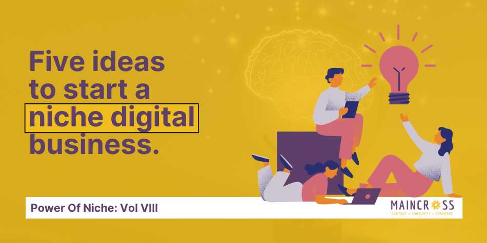 Power of Niche (Vol VIII): Five ideas to start a niche digital business ...